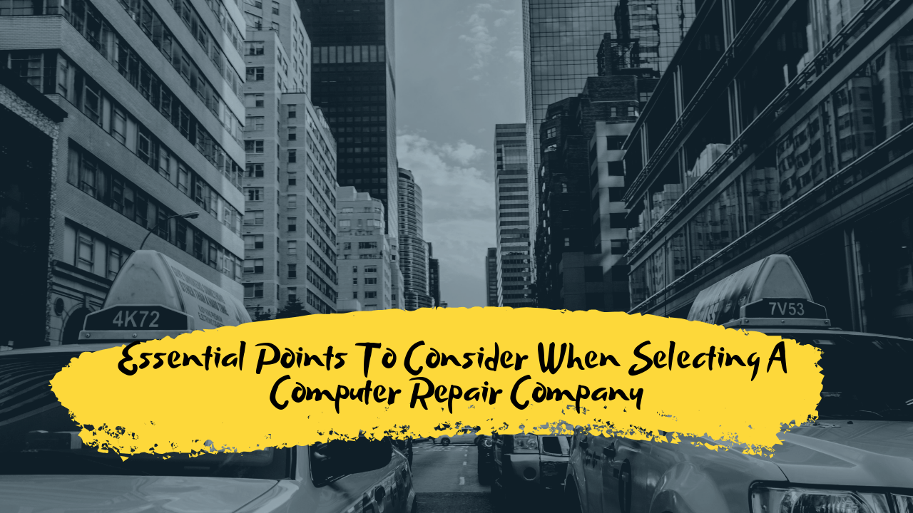 Essential Points To Consider When Selecting A Computer Repair Company ...